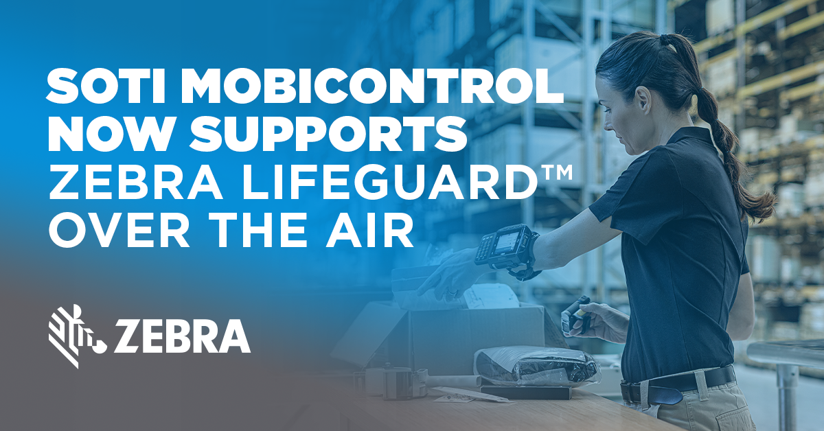 SOTI MobiControl Supports Zebra FOTA | 3 Reasons to Use It | SOTI